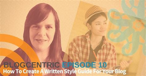 How To Create A Written Style Guide For Your Blog Blogcentric Episode 1
