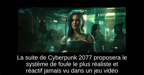 La Suite De Cyberpunk 2077 Proposera Le Système De Foule Le Plus