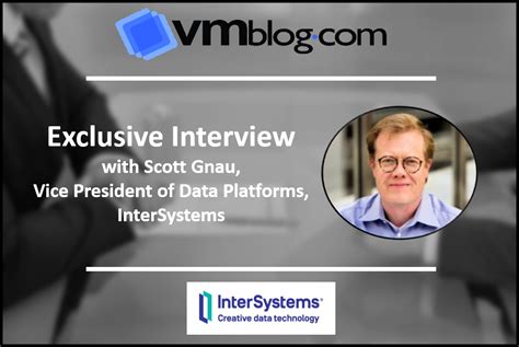 Vmblog Expert Interview Scott Gnau Of Intersystems Talks Data Management And Dx Challenges And