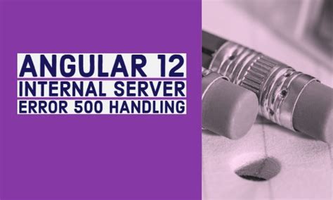 How To Handle Internal Server Error 500 In Angular 12 Decoded Script
