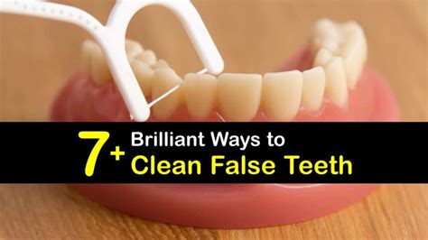 7 Brilliant Ways To Clean False Teeth