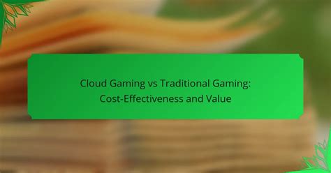 Cloud Gaming Vs Traditional Gaming Cost Effectiveness And Value Explained