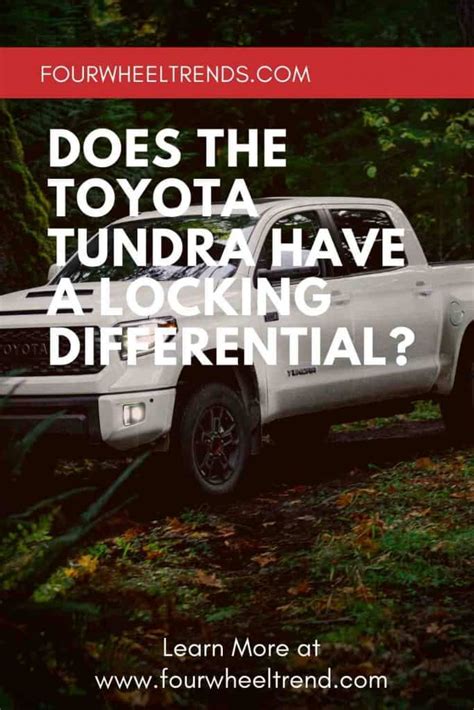 Does The Toyota Tundra Have A Locking Differential Four Wheel Trends