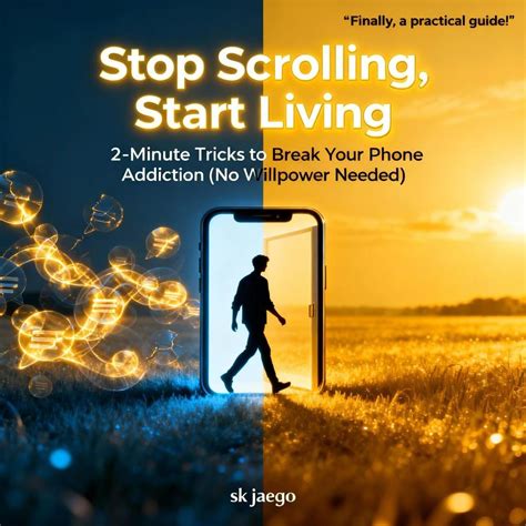 Stop Scrolling Start Living 2 Minute Tricks To Break Your Phone