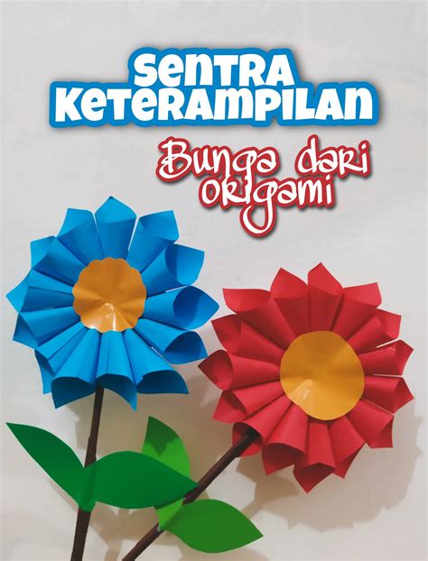 Sentra Keterampilan Bunga Dari Origami ~ Tk A3 Kreatif