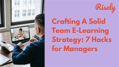 Crafting A Solid Team E Learning Strategy 8 Hacks For Managers Risely