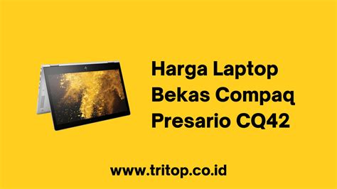 Harga Laptop Bekas Compaq Presario Cq42 Tritop