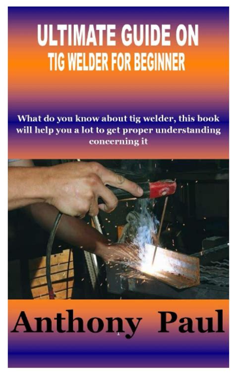Ultimate Guide On Tig Welder For Beginner What Do You Know About Tig