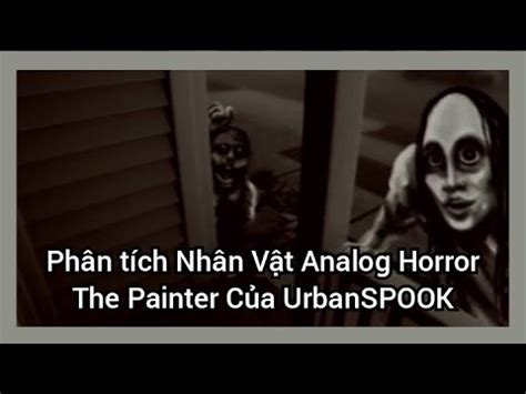 Phân Tích Nhân Vật Analog Horror The Painter Của Urbanspook Youtube