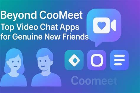 Beyond Coomeet Top Video Chat Apps For Making Genuine New Friends