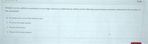 Solved Titration Curves Exhibit An Asymptote At Very Large