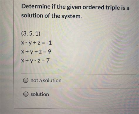 Solved Determine If The Given Ordered Triple Is A Solution Chegg Com