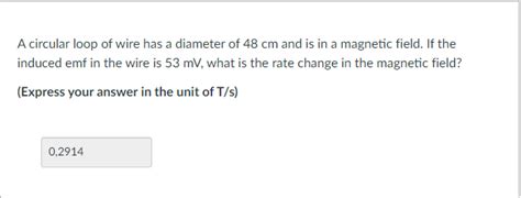 solved a circular loop of wire has a diameter of 48 cm and