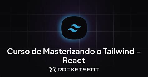 Masterizando O Tailwind React Rocketseat