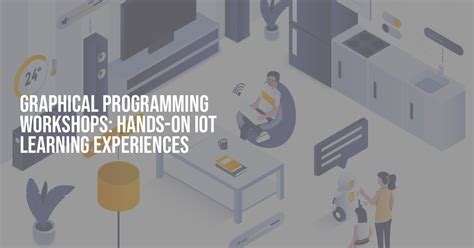graphical programming workshops hands on iot learning experiences