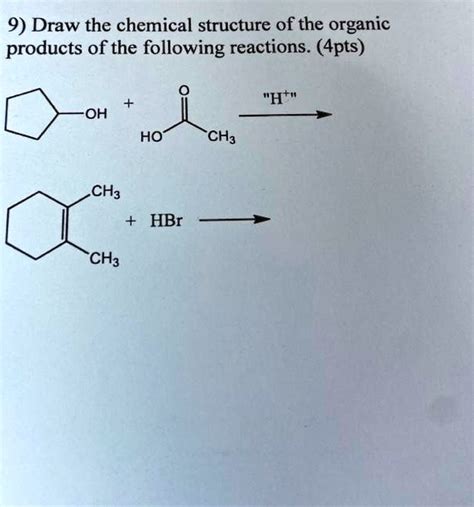 SOLVED: 9) Draw the chemical structure of the organic products of the following reactions. (4pts ...