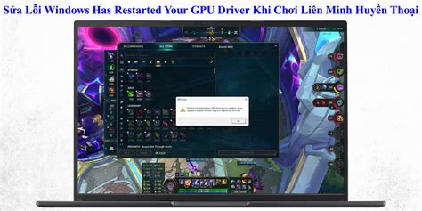 Sửa Lỗi Windows Has Restarted Your GPU Driver Khi Chơi Liên Minh Huyền Thoại