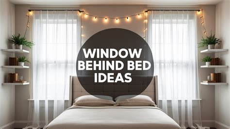 10 Creative Window Behind Bed Ideas For A Stunning Bedroom Luxe Home