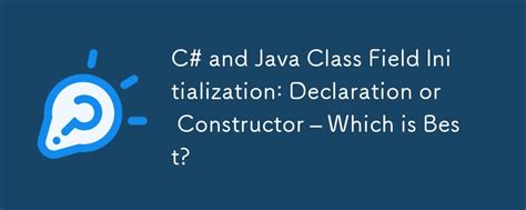 c and java class field initialization declaration or constructor which is best javatutorial