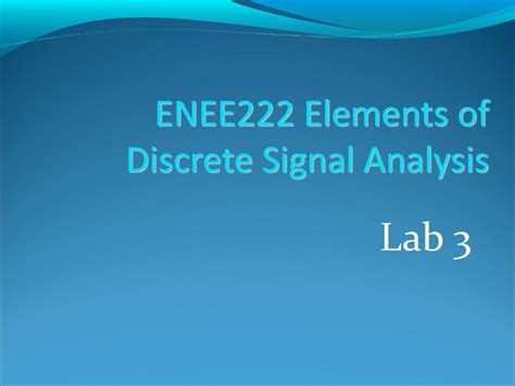 Enee222 Elements Of Discrete Signal Analysis Lab Ppt Download