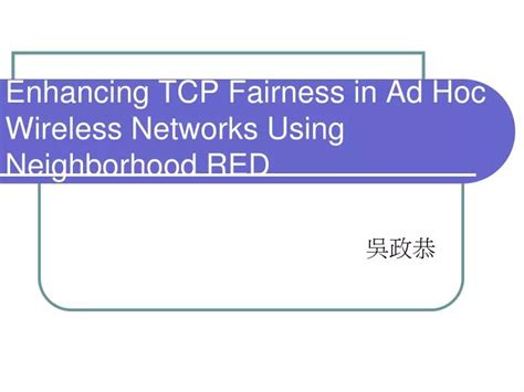 Ppt Enhancing Tcp Fairness In Ad Hoc Wireless Networks Using Neighborhood Red Powerpoint