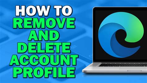 how to remove and delete account profile on microsoft edge browser