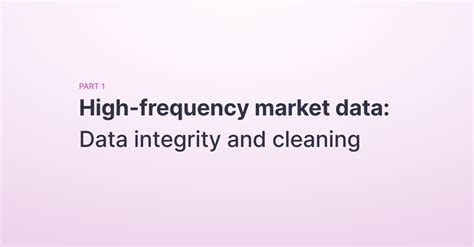 Working With High Frequency Market Data Data Integrity And Cleaning By Databento Medium