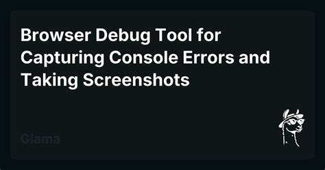 Browser Debug Tool For Capturing Console Errors And Taking Screenshots