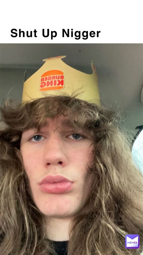 Shut Up Nigger Double Tap To Edit Aindo2 Memes