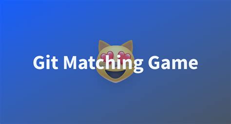 Git Matching Game A Hugging Face Space By Eaglelandsonce