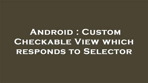 Android Custom Checkable View Which Responds To Selector Youtube