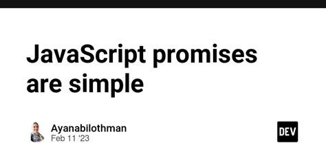Javascript Promises Are Simple 👌 Dev Community