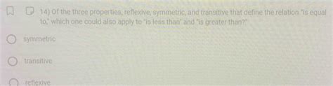 Solved 14 Of The Three Properties Reflexive Symmetric And Transitive That Define The