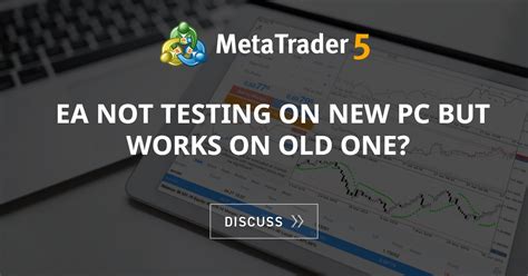 Ea Not Testing On New Pc But Works On Old One Mt5 General Mql5 Programming Forum
