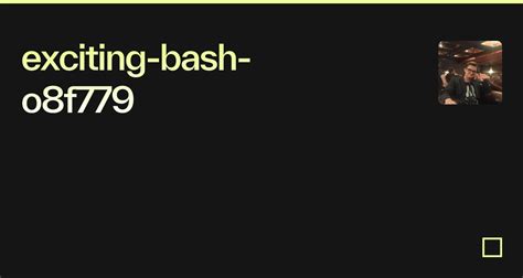 Exciting Bash O F Codesandbox