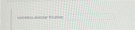 Solved Voiceless Alveolar Fricative