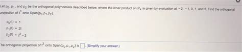 Solved Let Po P1 And P2 Be The Orthogonal Polynomials