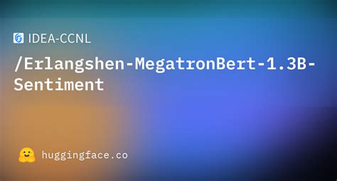 IDEA CCNL Erlangshen MegatronBert B Sentiment Discussions
