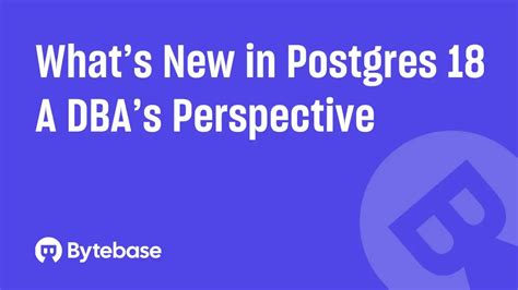Whats New In Postgresql 18 A Dbas Perspective