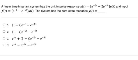 Solved A Linear Time Invariant System Has The Unit Impulse Chegg