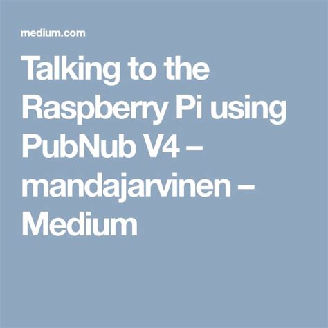 Using Pubnub V4 To Communicate With Raspberry Pi