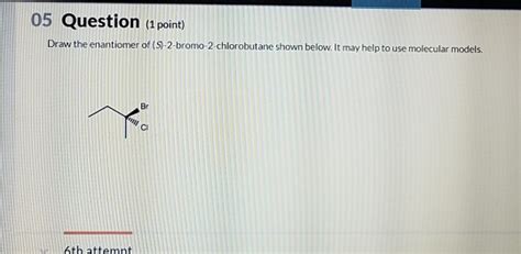 Solved 05 Question A Point Draw The Enantiomer Of