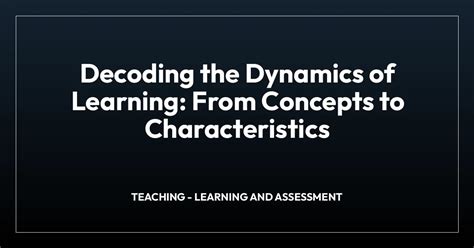 Decoding The Dynamics Of Learning From Concepts To Characteristics • Deled Institute