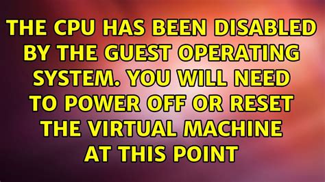 the cpu has been disabled by the guest operating system you will need