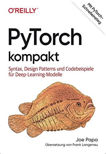 Pytorch Kompakt Syntax Design Patterns Und Codebeispiele Für Deep Learning Modelle Papa Joe