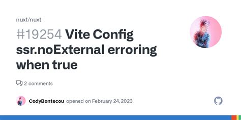 Vite Config Ssrnoexternal Erroring When True · Issue 19254 · Nuxt