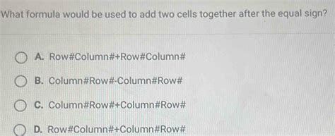 Solved What Formula Would Be Used To Add Two Cells Together After The