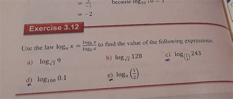Use The Law Loga X Logb Xlogb A To Find The Value Of The Following Expressions A Log B