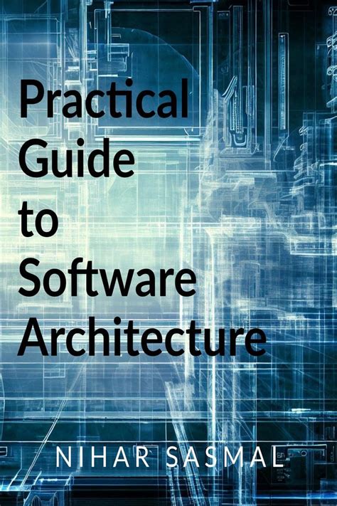 Buy Practical Guide To Software Architecture Summarized And Actionable Best Practices For