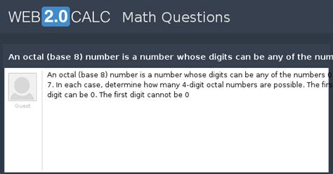 View Question An Octal Base 8 Number Is A Number Whose Digits Can Be Any Of The Numbers 0